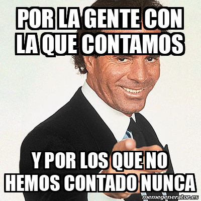 Meme Julio Iglesias - POR LA GENTE CON LA QUE CONTAMOS Y POR LOS QUE NO ...