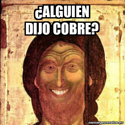 Meme Personalizado - ¿alguien dijo cobre? - 32009772