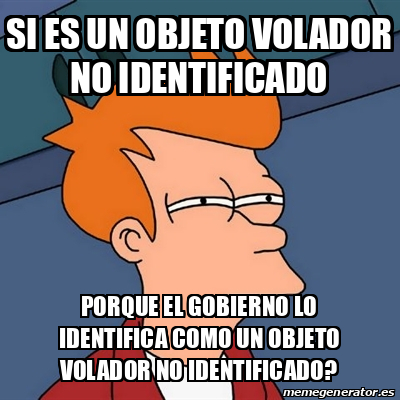 Meme Futurama Fry - si es un objeto volador no identificado porque el ...