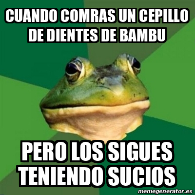 Meme Foul Bachelor Frog - Cuando comras un cepillo de dientes de bambu ...