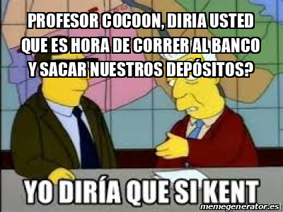 Meme Personalizado - Profesor Cocoon, diria usted que es hora de correr ...
