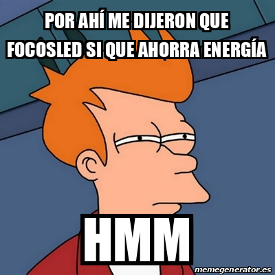 Meme Futurama Fry - Por ahí me dijeron que focosled si que ahorra ...