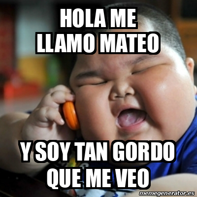 Meme fat chinese kid - hola me llamo mateo y soy tan gordo que me veo ...