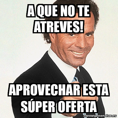 Meme Julio Iglesias - A que No te atreves! Aprovechar esta Súper Oferta ...