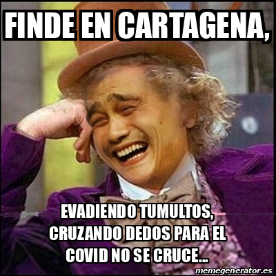 Meme Yao Wonka - finde en cartagena, evadiendo tumultos, cruzando dedos ...