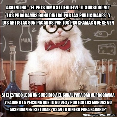 Meme Chemistry Cat - argentina - "el prestamo se devuelve, el subsidio ...