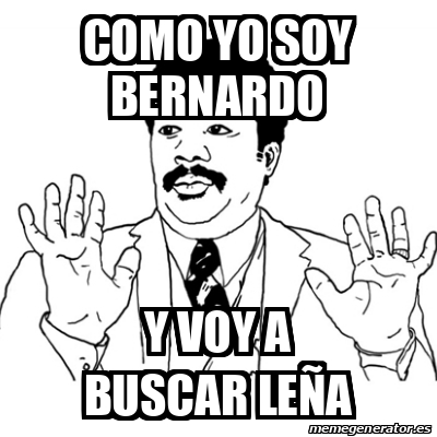 Meme Ay Si - Como yo soy Bernardo y voy a Buscar leña - 32011018