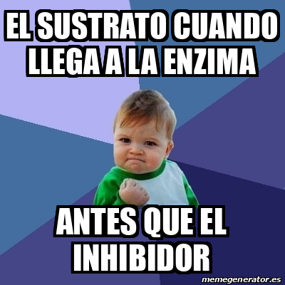 Meme Bebe Exitoso - el sustrato cuando llega a la enzima antes que el ...