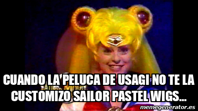 Meme Personalizado - Cuando la peluca de usagi no te la customizo ...