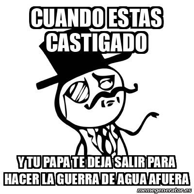 Meme Feel Like A Sir - cuando estas castigado y tu papa te deja salir ...