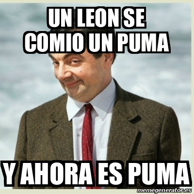 Meme Mr Bean - un leon se comio un puma y ahora es puma - 32012809