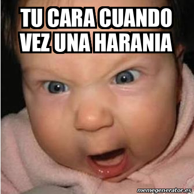 Meme Bebe furioso - TU CARA CUANDO VEZ UNA HARANIA - 32013439
