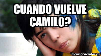 Meme Personalizado - CUANDO VUELVE CAMILO? - 32013780