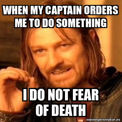 Meme Boromir - When my captain orders me to do something I do not fear ...