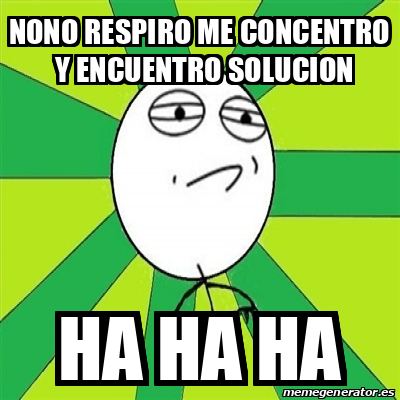 Meme Challenge Accepted - NONO RESPIRO ME CONCENTRO Y ENCUENTRO ...
