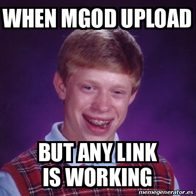 Meme Bad Luck Brian - WHEN MGOD UPLOAD BUT ANY LINK IS WORKING - 32014046