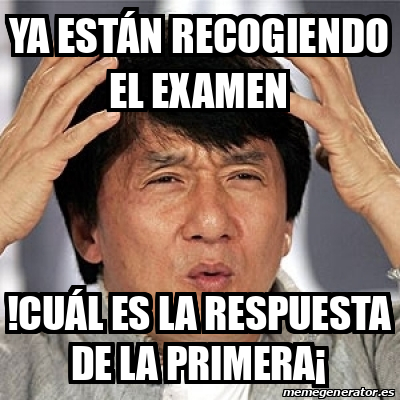 Meme Jackie Chan - ya están recogiendo el examen !cuál es la respuesta ...