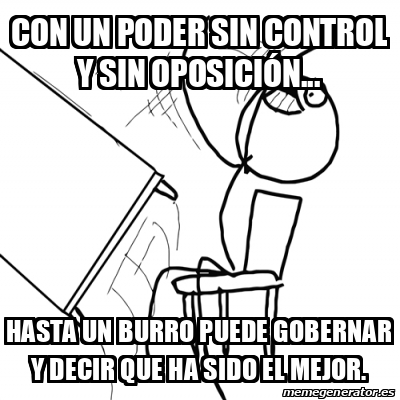 Meme Desk Flip Rage Guy - Con un poder sin control y sin oposición ...