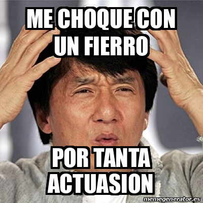 Meme Jackie Chan - Me choque con un fierro por tanta actuasion - 32015117