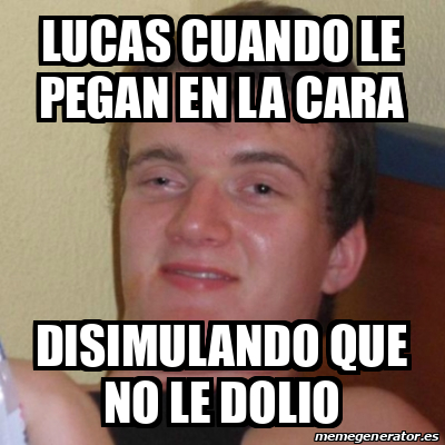 Meme Stoner Stanley - lucas cuando le pegan en la cara disimulando que ...