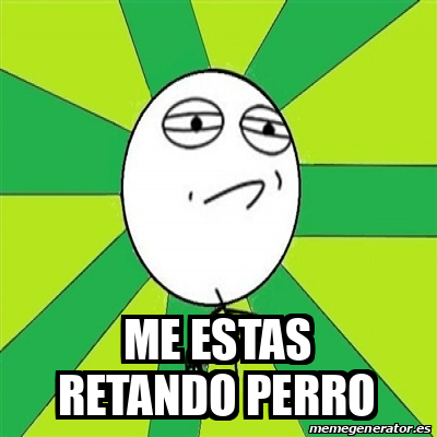 Meme Challenge Accepted - me estas retando perro - 32015423