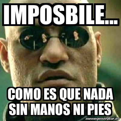 Meme What If I Told You - imposbile... como es que nada sin manos ni ...