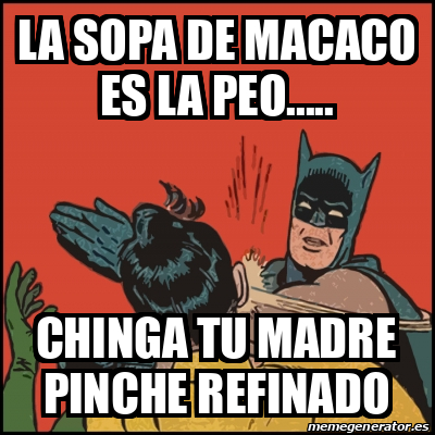 Meme Batman slaps Robin - la sopa de macaco es la peo..... chinga tu ...