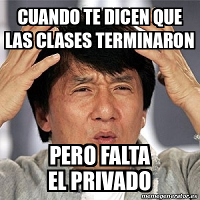 Meme Jackie Chan - cuando te dicen que las clases terminaron pero falta ...