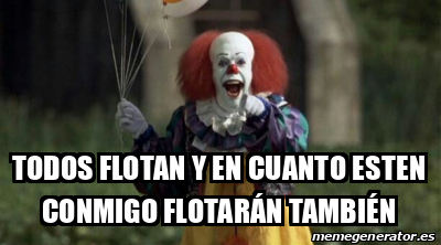 Meme Personalizado - Todos flotan y en cuanto esten conmigo flotarán ...