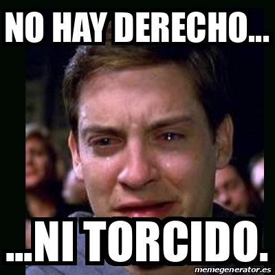 Meme crying peter parker - no hay derecho... ...ni torcido. - 32018621