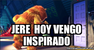 Meme Personalizado - Jere hoy vengo inspirado - 32019597