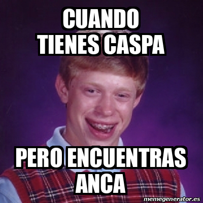 Meme Bad Luck Brian - cuando tienes caspa pero encuentras anca - 32100123