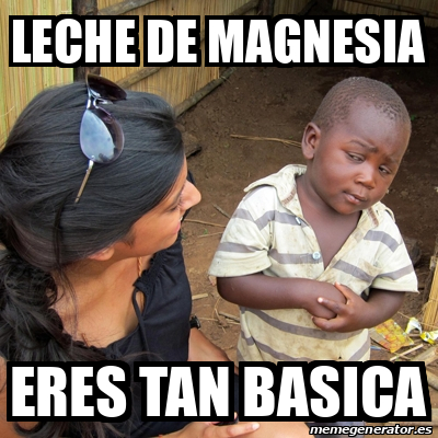 Meme Skeptical 3rd World Kid - Leche de magnesia eres tan basica - 32101575