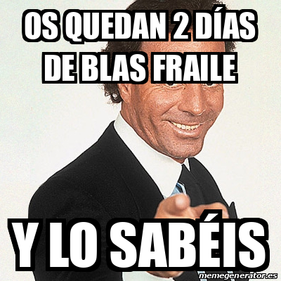 Meme Julio Iglesias - Os quedan 2 días de Blas Fraile Y lo sabéis ...