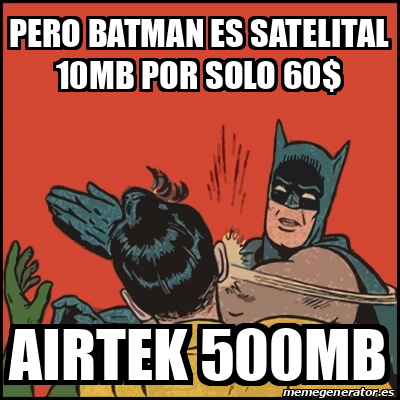 Meme Batman slaps Robin - Pero Batman es satelital 10mb por solo 60 ...