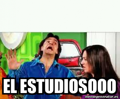 Meme Personalizado - El estudiosooo - 32102399