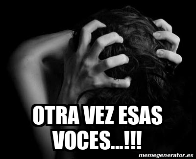 Meme Personalizado - Otra vez esas voces...!!! - 32102408