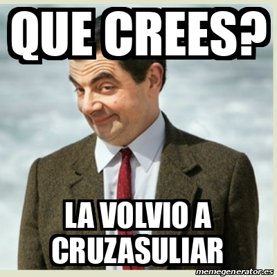 Meme Mr Bean - Que crees? La volvio a cruzasuliar - 32102414