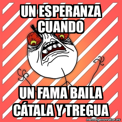 Meme I Hate - un esperanza cuando un fama baila cátala y tregua - 32102422