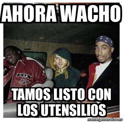 Meme Personalizado - ahora wacho tamos listo con los utensilios - 32102538