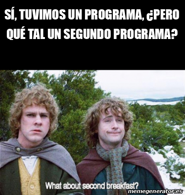 Meme Personalizado - Sí, tuvimos un programa, ¿pero qué tal un segundo ...