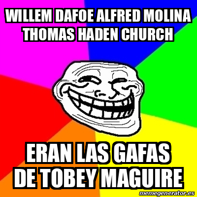 Meme Troll - willem dafoe alfred molina thomas haden church eran las ...