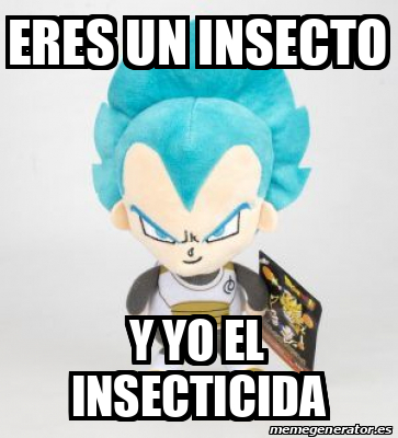 Meme Personalizado - eres un insecto y yo el insecticida - 32102695