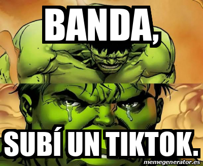 Meme Personalizado - Banda, Subí un tiktok. - 32102696