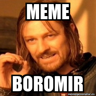 Meme Boromir - Meme Boromir - 32102900