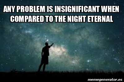 Meme Personalizado - ANY PROBLEM IS INSIGNIFICANT WHEN COMPARED TO THE ...
