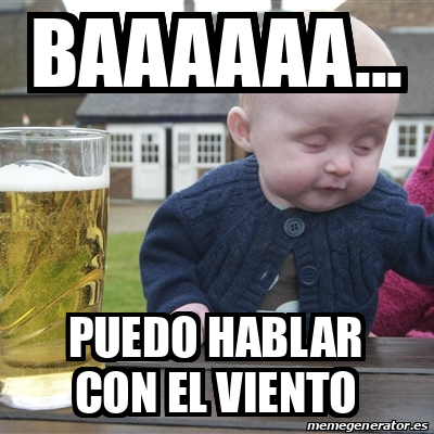 Meme Drunk Baby - baaaaaa... puedo hablar con el viento - 32103171