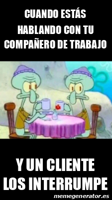 Meme Personalizado - Cuando estás hablando con tu compañero de trabajo ...