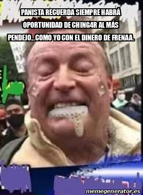 Meme Personalizado - Panista recuerda Siempre habrá oportunidad de ...