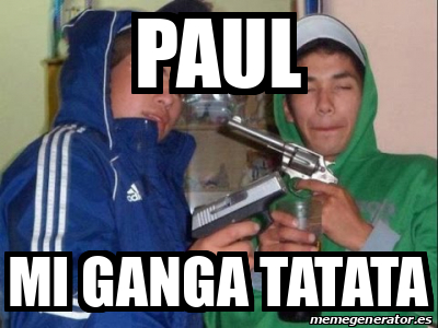 Meme Personalizado - paul mi ganga tatata - 32103375